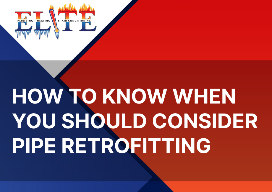 How to Know When You Should Consider Pipe Retrofitting - Elite Plumbing ...